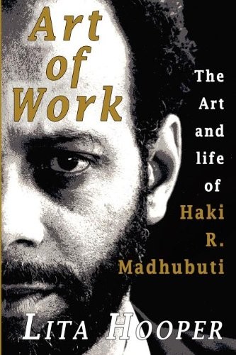 THE ART OF WORK: THE ART AND LIFE OF HAKI R. MADHUBUTI By Lita Hooper ...