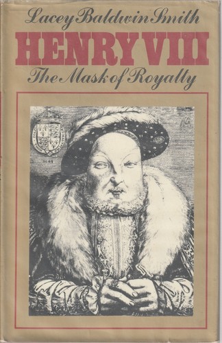 ROYAL HISTORY , HENRY VIII,MASK OF ROYALTY by LACEY BALDWIN SMITH,HC/DJ ...
