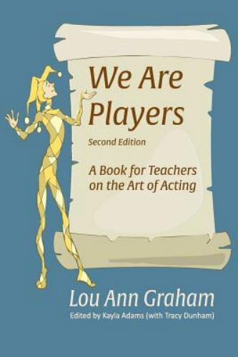 We Are Players : A Book for Teachers on the Art of Acting by Lou Graham ...