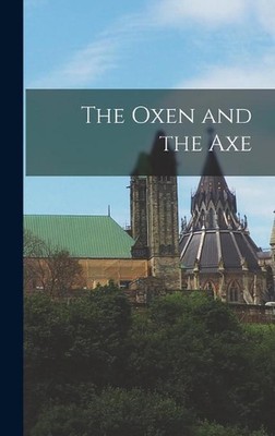 The Oxen and the Axe by Anonymous Hardcover Book 9781014384102 | eBay UK