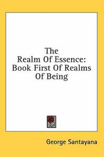 Realm of Essence : Book First of Realms of Being by George Santayana ...