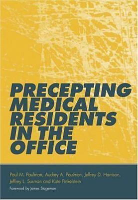 Precepting Medical Residents in the Office by Paul M. Paulman, Kate ...