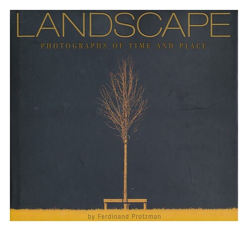PROTZMAN, FERDINAND Landscape : Photographs of Time and Place ...