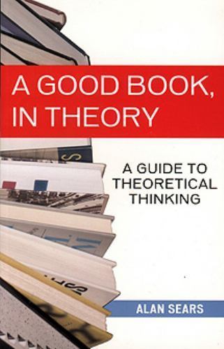 A Good Book, in Theory: A Guide to Theoretical Thinking by Sears, Alan ...