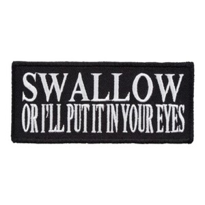 Swallow Or I'll Put It In Your Eyes Patch, Dirty Sayings Patches | eBay