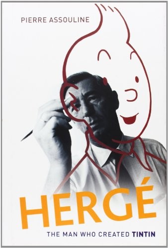 HERGE: THE MAN WHO CREATED TINTIN By Pierre Assouline & Charles Ruas ...