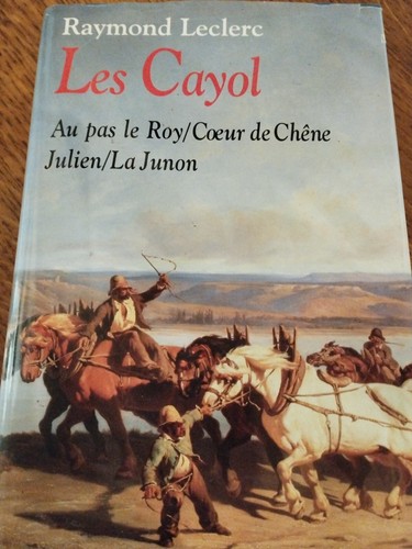 Livre intégrale roman Raymond Leclerc Les Cayol Pas Roy Cœur Chêne ...