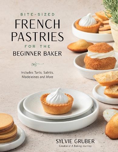 Sylvie Gruber Bite-Sized French Pastries for the Beginner Baker (Poche) 9781645679363 | eBay