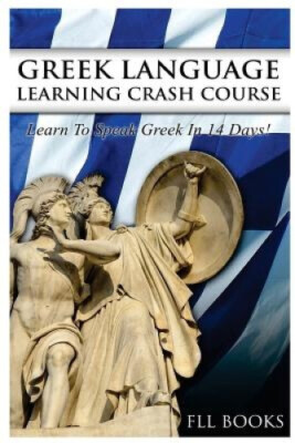 Greek Language Learning Crash Course: Learn to Speak Greek in 14 Days ...