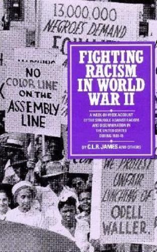 Fighting Racism in World War II by C. L. R. James, George Breitman and ...