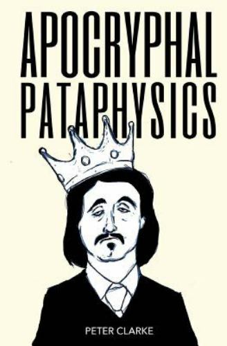 Apocryphal Pataphysics by Clarke, Peter, Brand New, Free shipping in ...