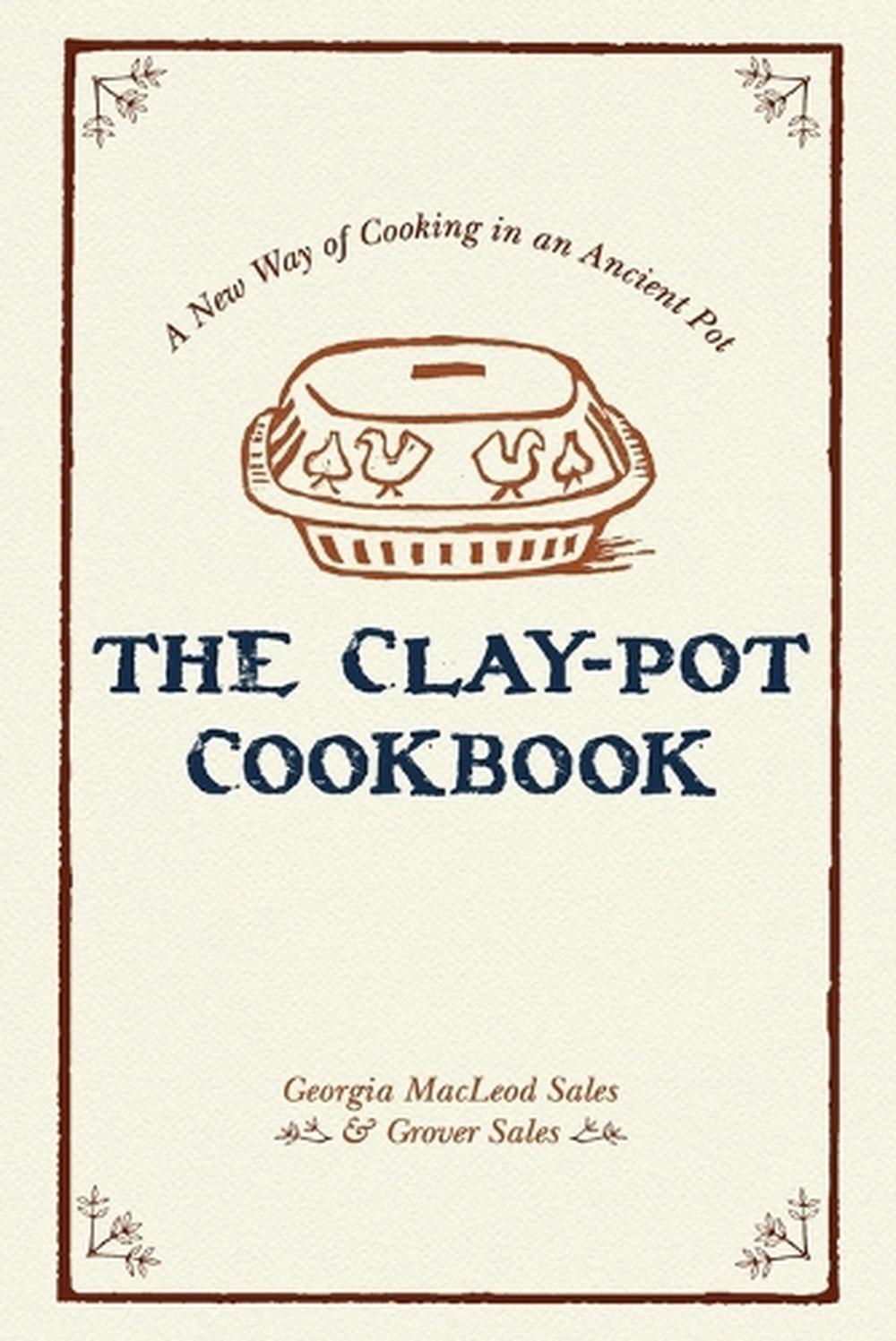 The Clay-Pot Cookbook: A New Way of Cooking in an Ancient Pot by ...
