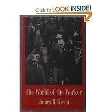 WORLD OF THE WORKER: LABOR IN TWENTIETH CENTURY AMERICA By James R ...
