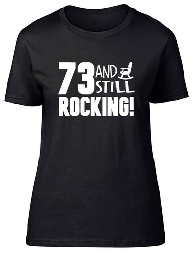 73 and still Rocking Funny Birthday Fitted Womens Ladies T Shirt | eBay UK