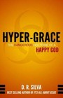 Hyper-Grace: The Dangerous Doctrine of a Happy God by D R Silva: New ...