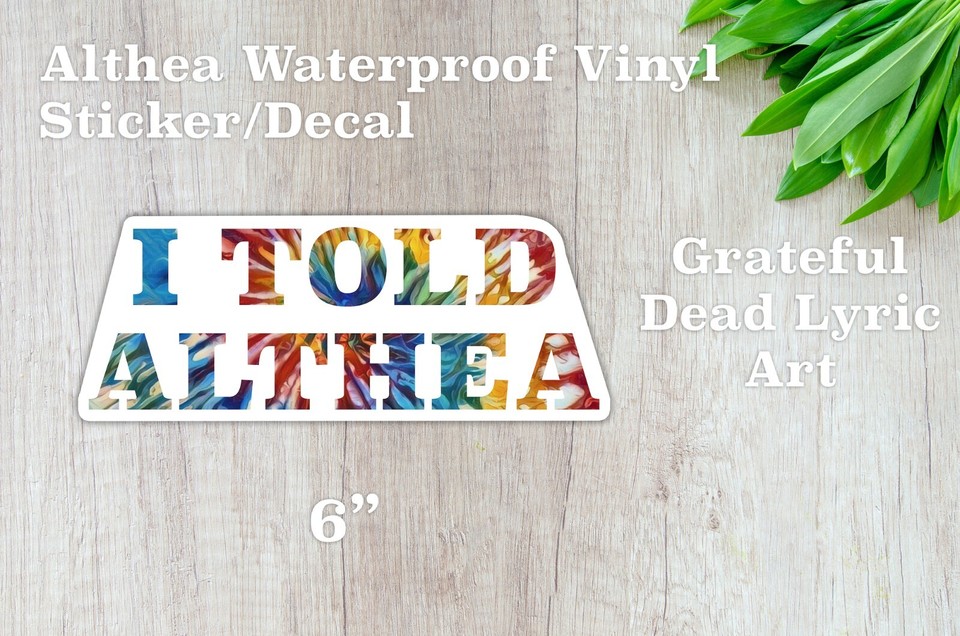 I Told Althea Waterproof Vinyl Sticker Decal Grateful Dead Lyric Art | eBay