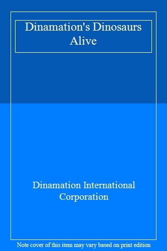 Dinamation's Dinosaurs Alive By Dinamation International Corporation ...