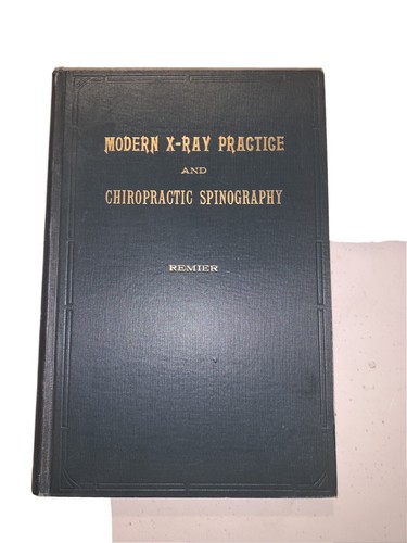Remier, P. A.; Modern X-Ray Practice and Chiropractic Spinography First ...