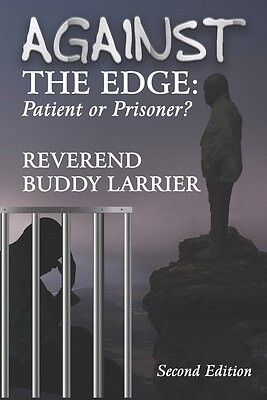 Against The Edge: Patient or Prisoner by Larrier, Buddy -Paperback ...