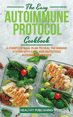The Easy Autoimmune Protocol Cookbook: A Complete Meal Plan to Heal the ...