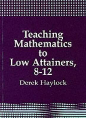 Teaching Mathematics to Low Attainers, 8-12 By Derek Haylock ...