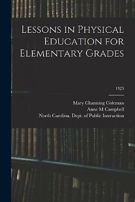 Lessons in Physical Education for Elementary Grades; 1923 by Anne M ...