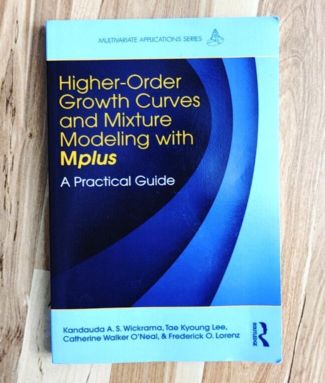 Higher-Order Growth Curves and Mixture Modeling with Mplus: A Practical ...