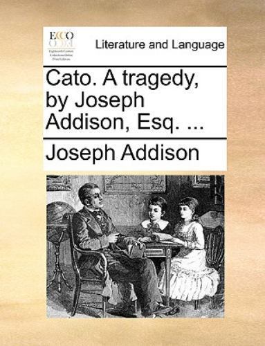 Cato a Tragedy, by Joseph Addison, Esq by Joseph Addison (2010, Trade ...