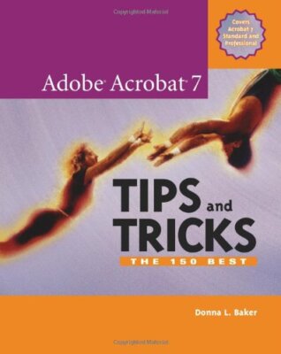 ADOBE ACROBAT 7 TIPS AND TRICKS: THE 150 BEST By Donna L. Baker ...