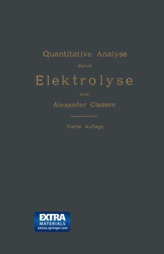 Quantitative Analyse Durch Elektrolyse by Alexander Classen (1897 ...