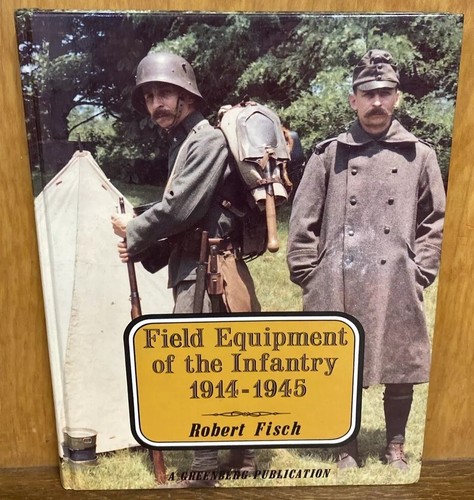 Field Equipment of the Infantry, 1914-1945 Robert W. Fisch Hardcover ...