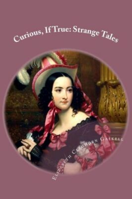 Curious, If True: Strange Tales Elizabeth Cleghorn Gaskell 9781542603942| eBay