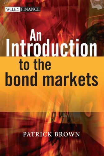 The Wiley Finance Ser.: Introduction to the Bond Markets by Patrick J. Brown (2006, Hardcover ...