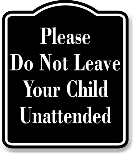 Please Do Not Leave Your Child Unattended Child BLACK Aluminum ...