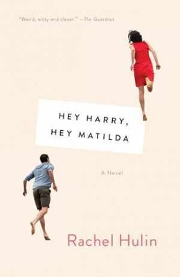 Hey Harry, Hey Matilda: A Novel - Paperback, by Hulin Rachel - Very ...