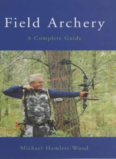 Field Archery: A Complete Guide By Michael Hamlett-Wood 9780709069911 ...