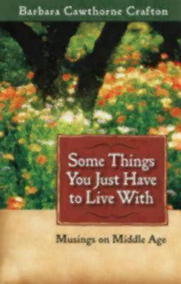 Some Things You Just Have to Live With : Musings on Middle Age by ...