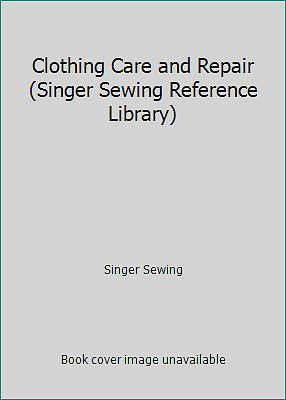 Clothing Care and Repair (Singer Sewing Reference Library) by Singer ...