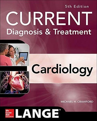 CURRENT DIAGNOSIS AND TREATMENT CARDIOLOGY, FIFTH EDITION By Michael ...