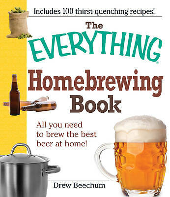 The Everything Homebrewing Book: All You Need to Brew the Best Beer at Home! by Drew Beechum ...