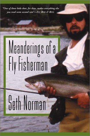 MEANDERINGS OF A FLY FISHERMAN By Seth Norman **Mint Condition ...