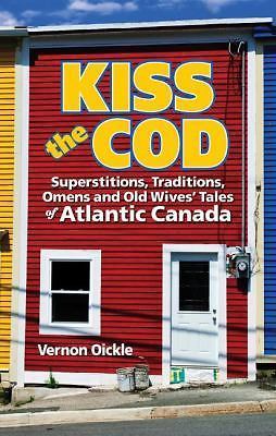 Kiss the Cod! : Superstitions, Traditions, Omens & Old Wives' Tales by ...