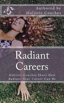 Radiant Careers: Holistic Life Coaches Share How Radiant Your Career ...
