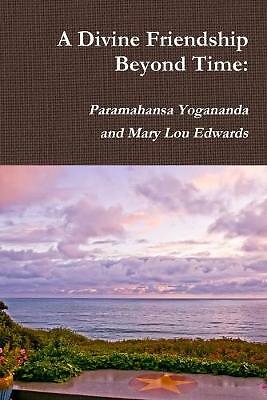 Divine Friendship Beyond Time : Paramahansa Yogananda and Mary Lou ...