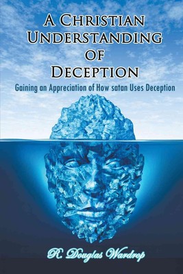A Christian Understanding of Deception: Gaining an Appreciation of How ...