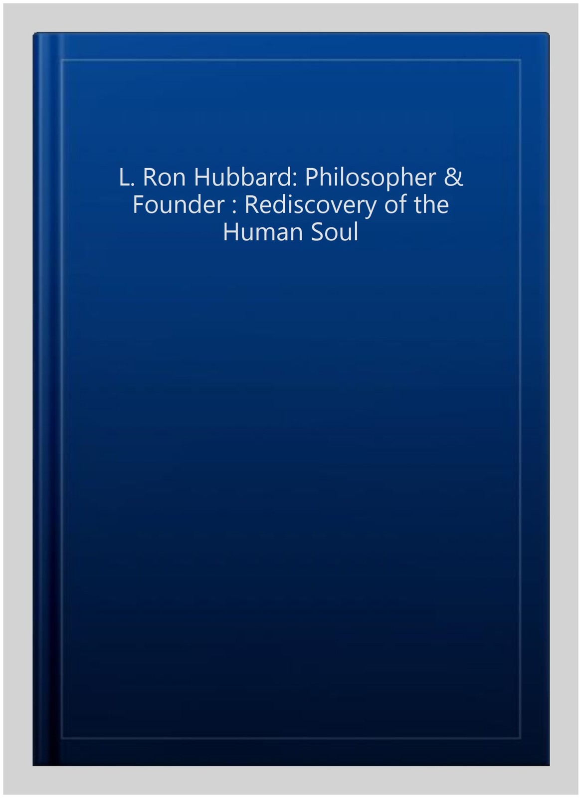 L. Ron Hubbard: Philosopher & Founder : Rediscovery of the Human Soul ...