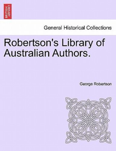 Robertson's Library of Australian Authors by George Robertson (2011 ...