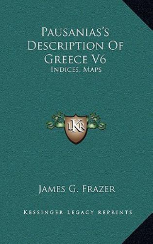 Pausanias's Description of Greece V6 : Indices, Maps by James G. Frazer ...
