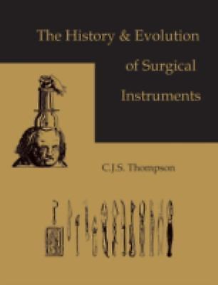 History and Evolution of Surgical Instruments by C. J. S. Thomson (2000 ...
