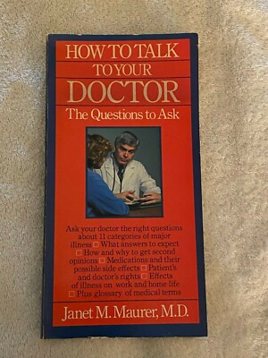 HOW TO TALK TO YOUR DOCTOR The Questions To Ask by Janet M. Maurer M.D ...